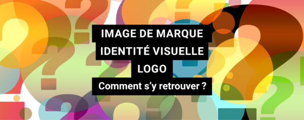 Image de marque, identité visuelle, logo…Comment s’y retrouver ...